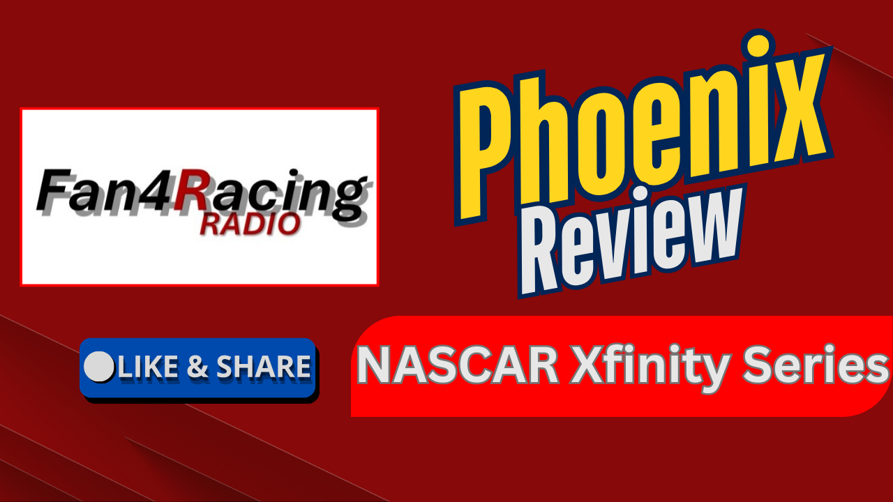 Phoenix Review for the NASCAR Xfinity Series - Fan4Racing Blog and ...